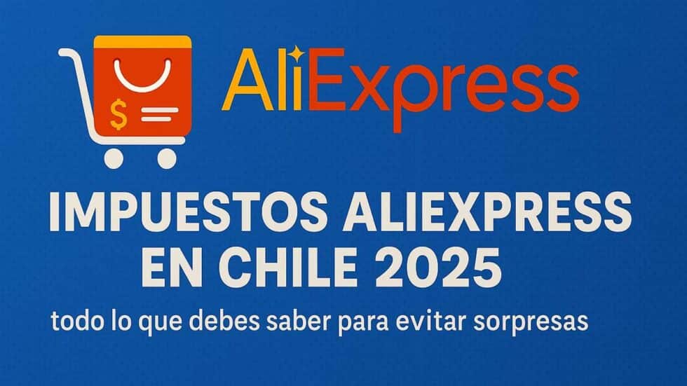 Impuestos AliExpress en Chile 2025: todo lo que debes saber para evitar ...